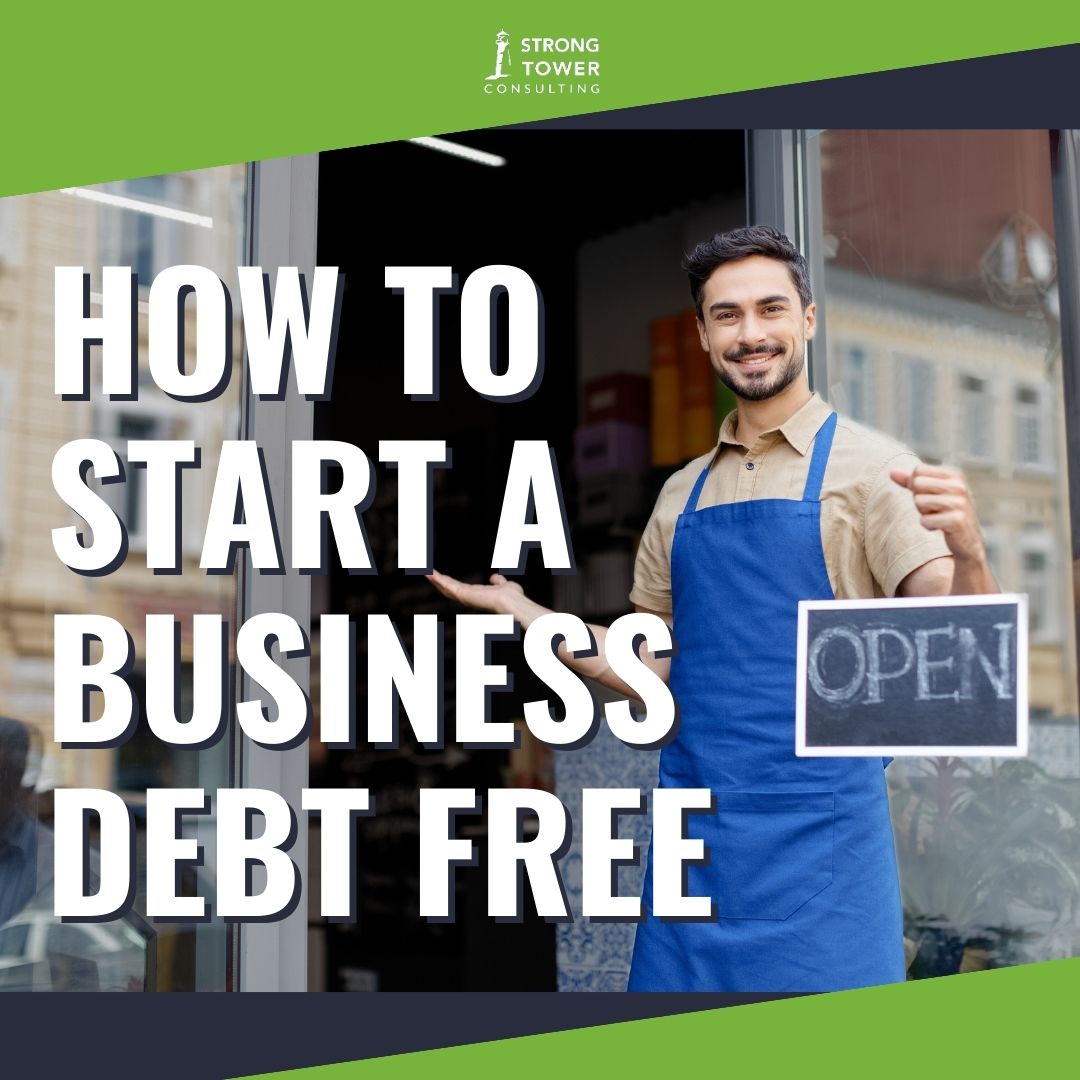 How To Start a Business Debt Free | Strong Tower Consulting