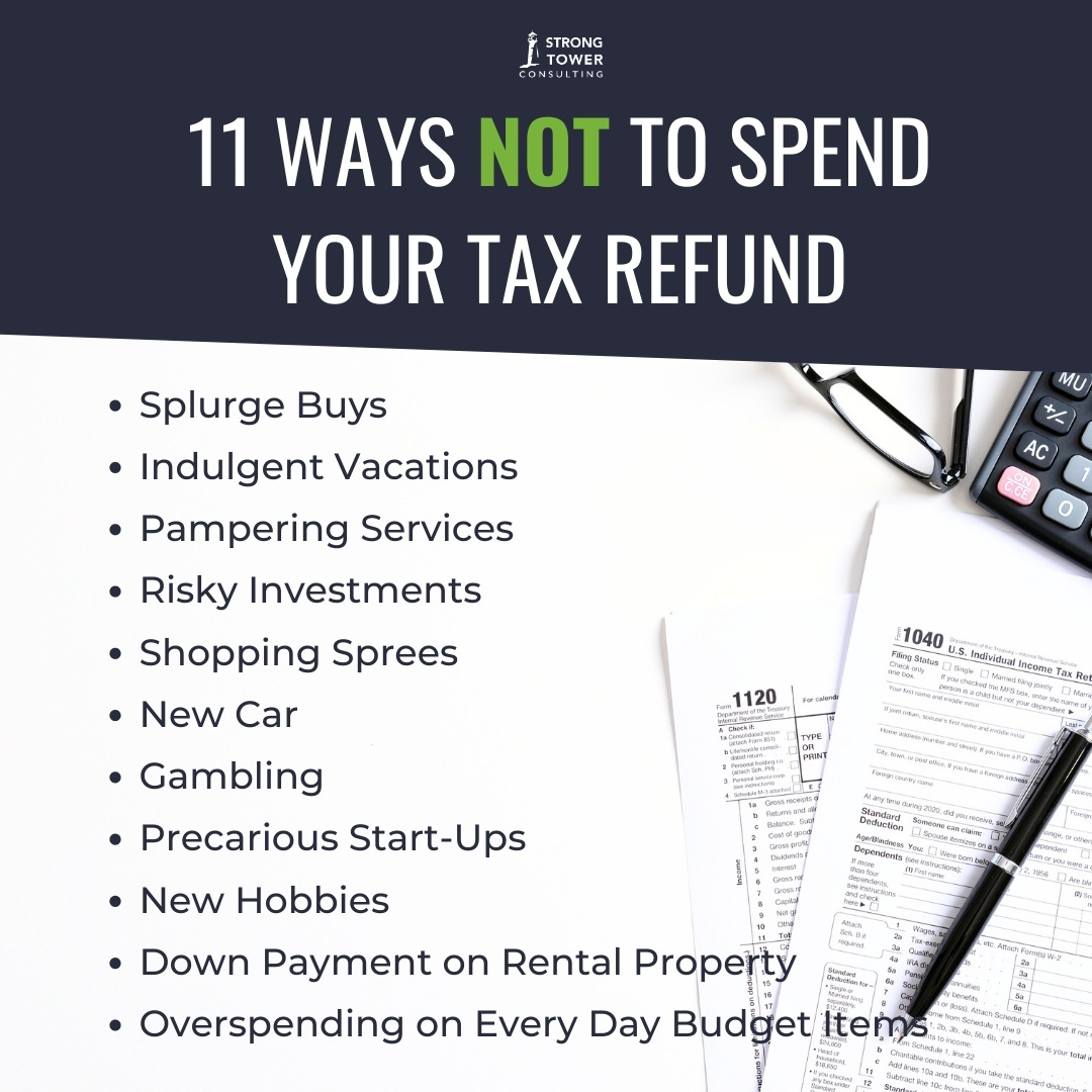11 Ways NOT to Spend Your Tax Refund | Strong Tower Consulting