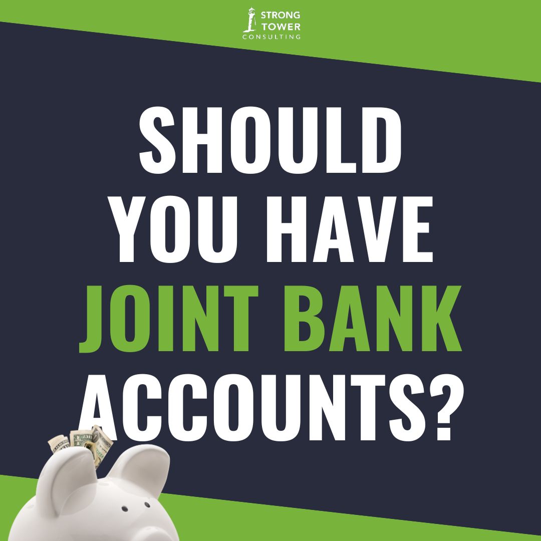 Should You Have Joint Bank Accounts? | Strong Tower Consulting