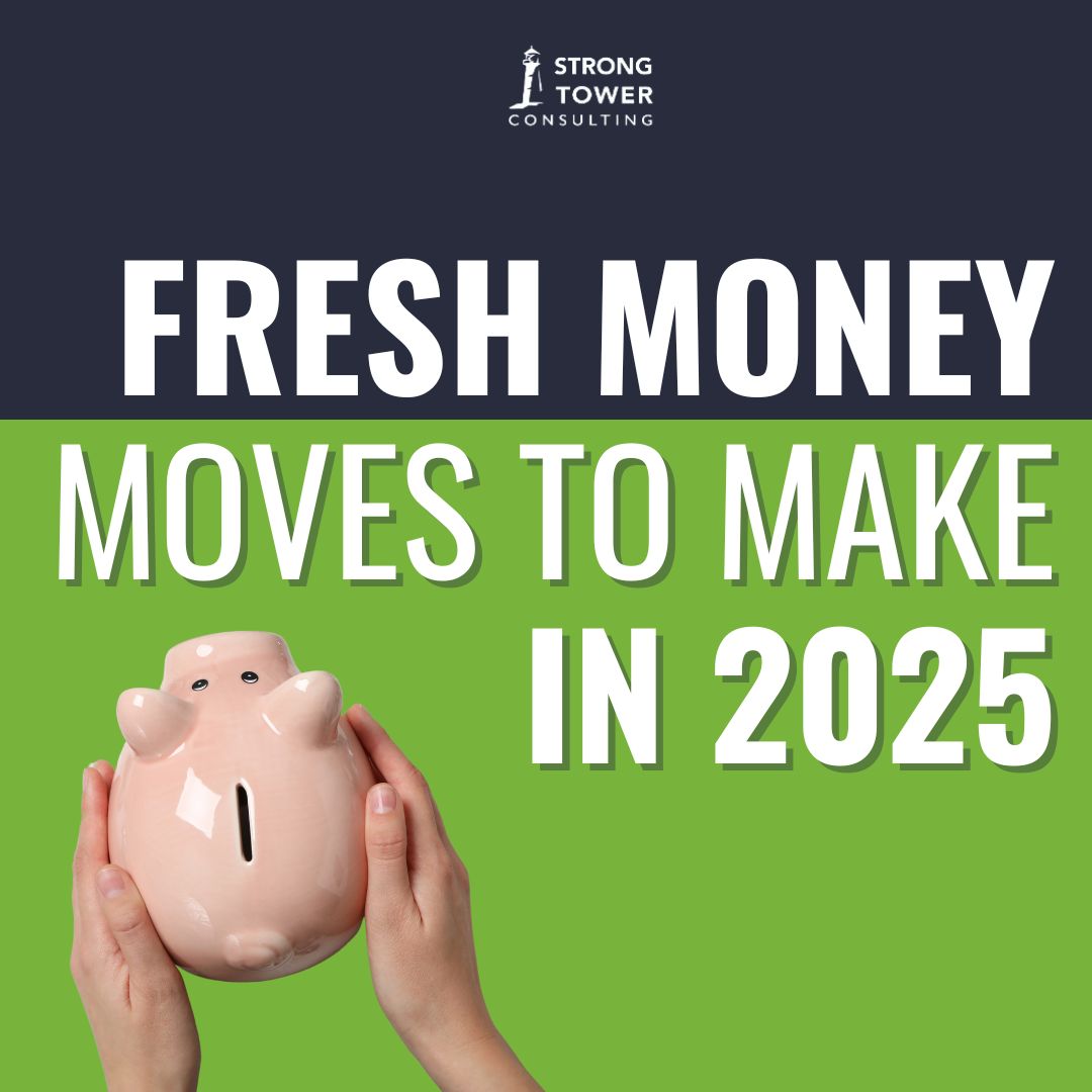 Fresh Money Moves to Make in 2025 | Strong Tower Consulting
