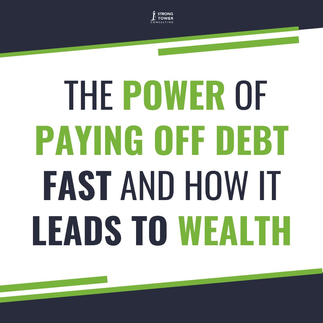 How Paying Off Debt Fast Leads to Wealth | Strong Tower Consulting